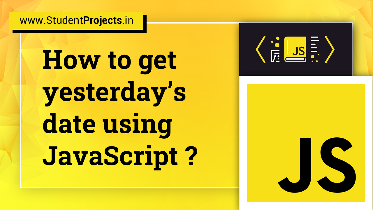 How To Get Yesterday s Date Using JavaScript Student Projects